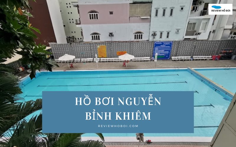 Review hồ bơi Nguyễn Bỉnh Khiêm giá vé, giờ mở cửa chi tiết nhất